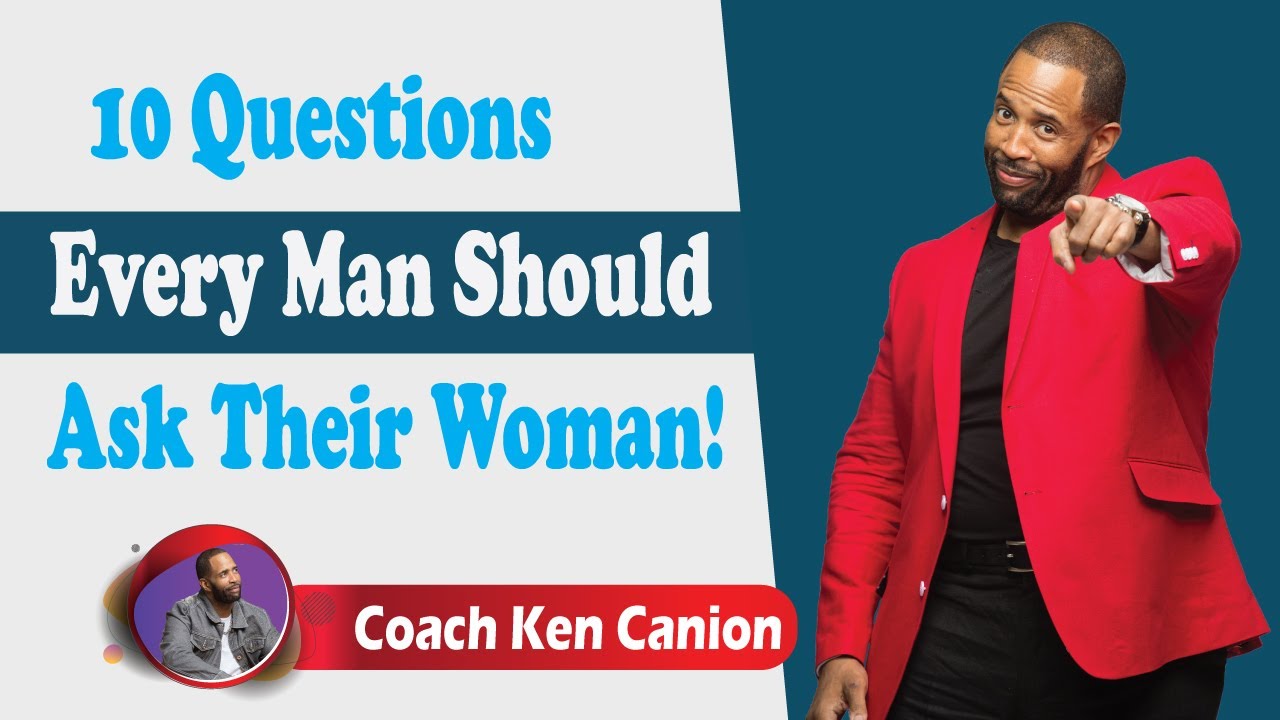 10 Questions Every Man Should Ask Their Woman? Coach Ken Canion