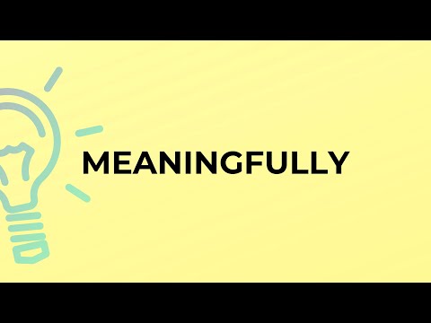 What is the meaning of the word MEANINGFULLY?