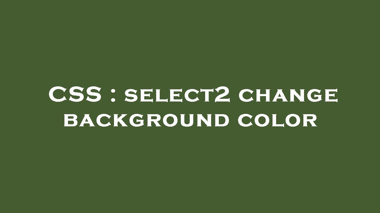 CSS : select2 change background color