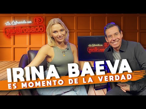 IRINA BAEVA, es momento de la VERDAD | La entrevista con Yordi Rosado