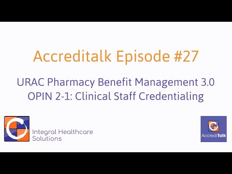 Accreditalk #27: URAC PBM 3.0 OPIN 2-1: Clinical Staff Credentialing