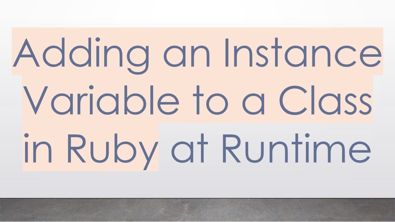 Adding an Instance Variable to a Class in Ruby at Runtime