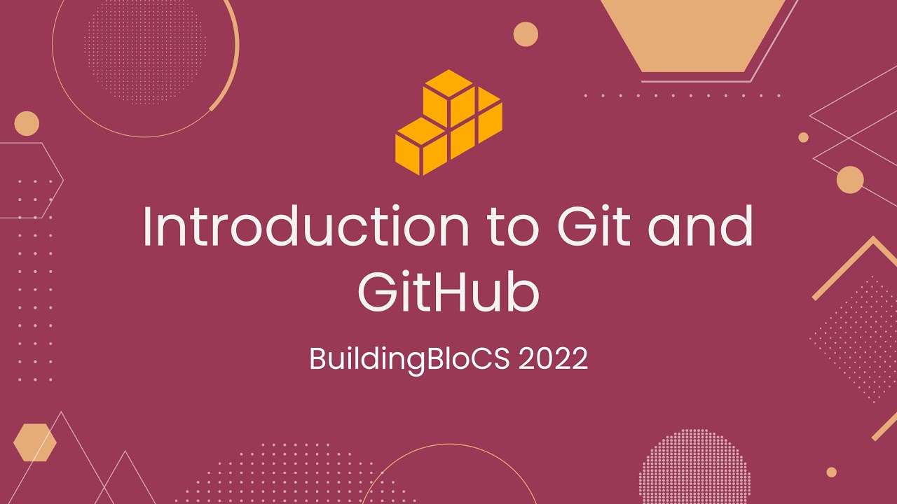 Introduction to Git and GitHub - Workshop Playback | BuildingBloCS 2022