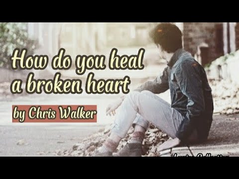 Chris Walker - How Do You Heal a Broken Heart (Lyrics) - The Legend Music