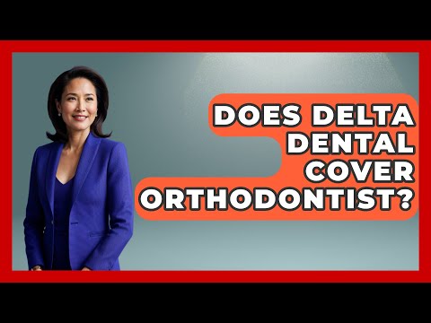 Does Delta Dental Cover Orthodontist? - The Pro Dentist