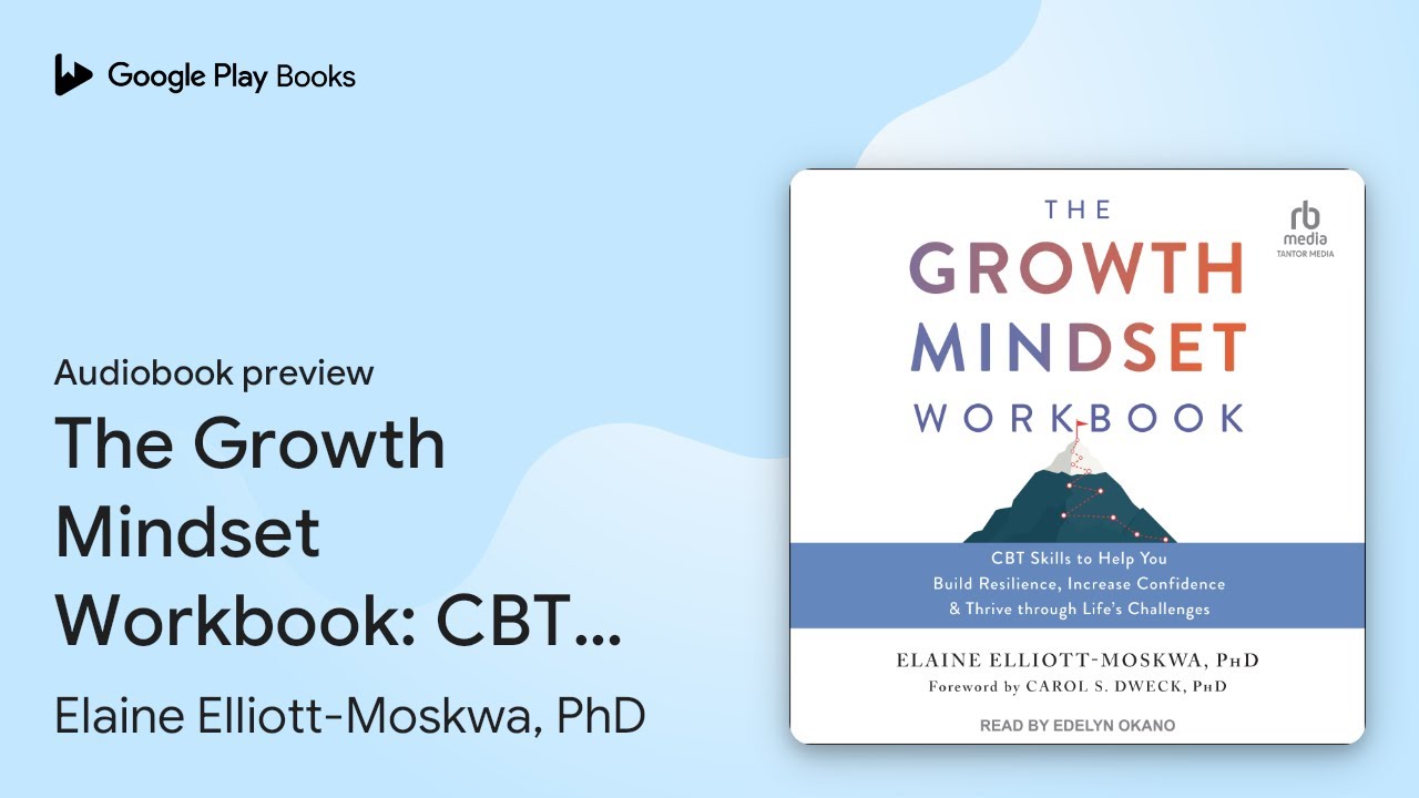 The Growth Mindset Workbook: CBT Skills to Help… by Elaine Elliott-Moskwa, PhD · Audiobook preview