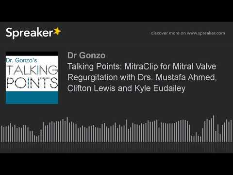 Talking Points: MitraClip for Mitral Valve Regurgitation with Drs. Mustafa Ahmed, Clifton Lewis and