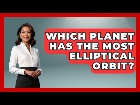 Which Planet Has The Most Elliptical Orbit? - Physics Frontier