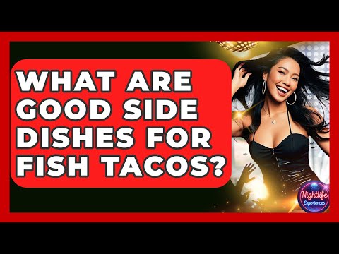 What Are Good Side Dishes For Fish Tacos? - Nightlife Experiences