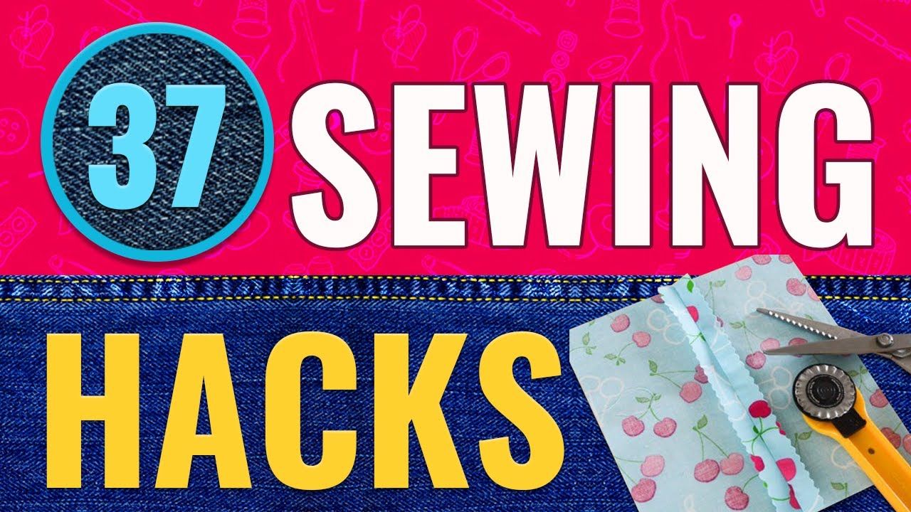 37 Sewing Hacks and Tips for Beginner to Pro Projects