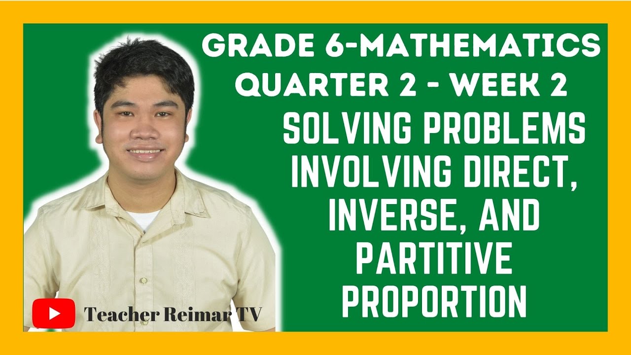 SOLVING PROBLEMS INVOLVING DIRECT, INVERSE, AND PARTITIVE PROPORTION | MATH 6 | QUARTER 2 - WEEK 2