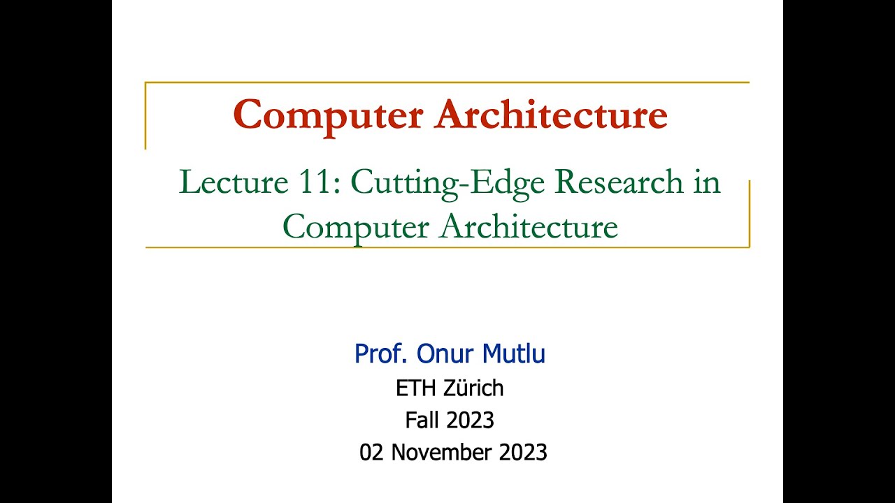 Computer Architecture - Lecture 11: Cutting-Edge Research in Computer Architecture (Fall 2023)