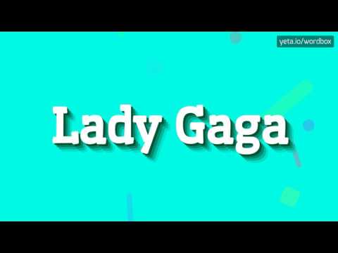 LADY GAGA - HOW TO PRONOUNCE IT!? (HIGH QUALITY VOICE)