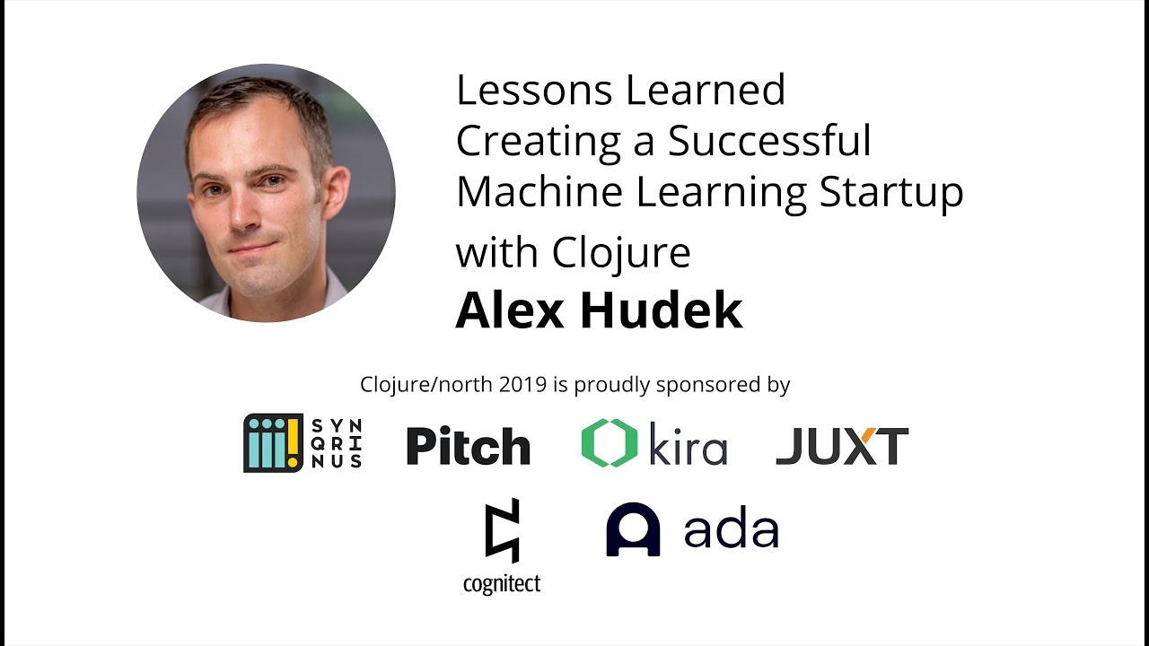 Lessons Learned Creating a Successful Machine Learning Startup with Clojure - Alex Hudek