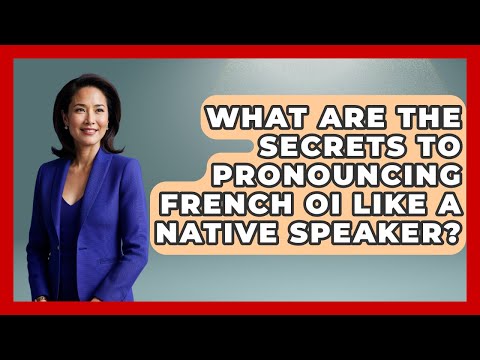 What Are The Secrets To Pronouncing French Oi Like A Native Speaker? - France Fact File