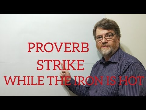 English Tutor Nick P Proverbs (112) Strike While the Iron is Hot