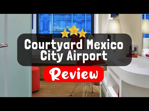 Courtyard Mexico City Airport Review - Is This Hotel Worth It?