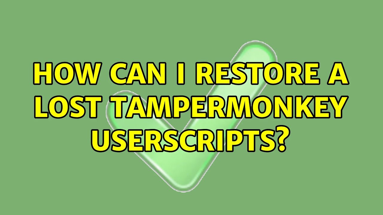 How can I restore a lost Tampermonkey userscripts? (2 Solutions!!)