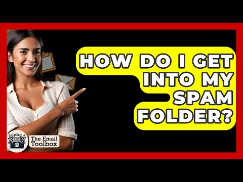 How Do I Get Into My Spam Folder? - TheEmailToolbox.com