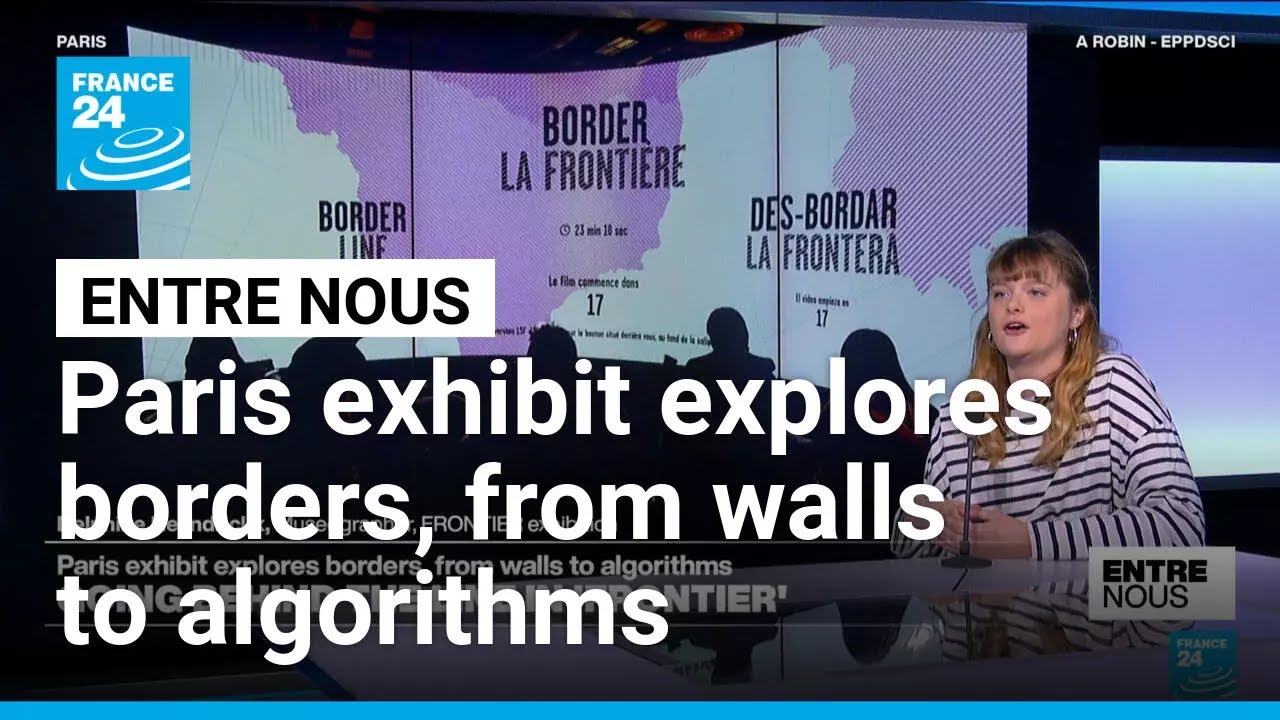 New Paris exhibit explores borders, from walls to algorithms • FRANCE 24 English