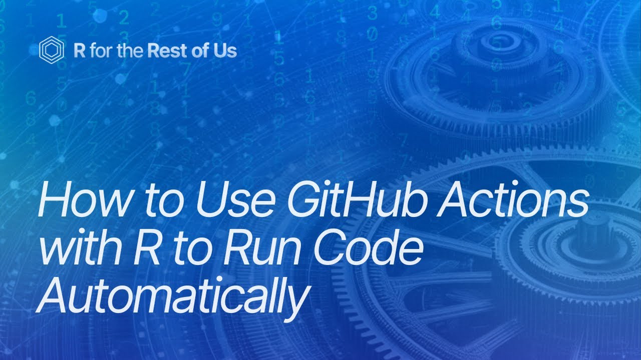 How to Use GitHub Actions with R to Run Code Automatically