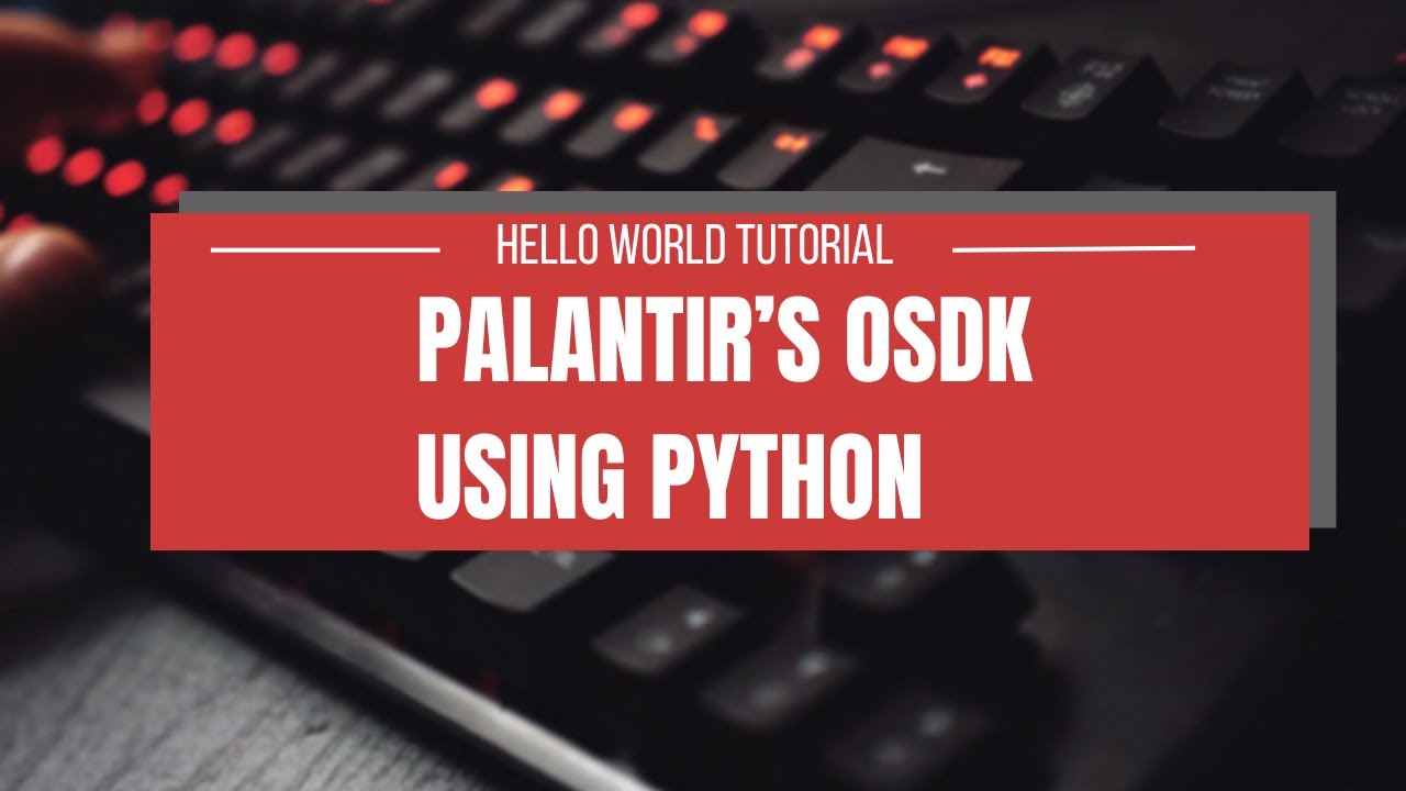 Palantir's OSDK Using Python: Hello World Tutorial