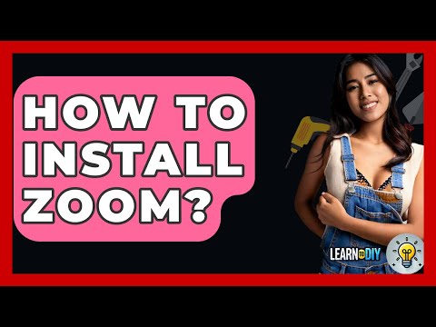 How To Install Zoom? - LearnToDIY360.com