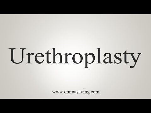 How To Say Urethroplasty