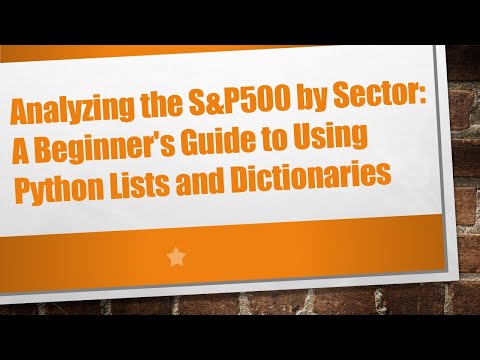 Analyzing the S&P500 by Sector: A Beginner's Guide to Using Python Lists and Dictionaries