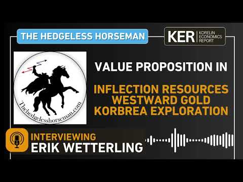 Erik Wetterling – Value Proposition In Inflection Resources, Westward Gold, and Kobrea Exploration