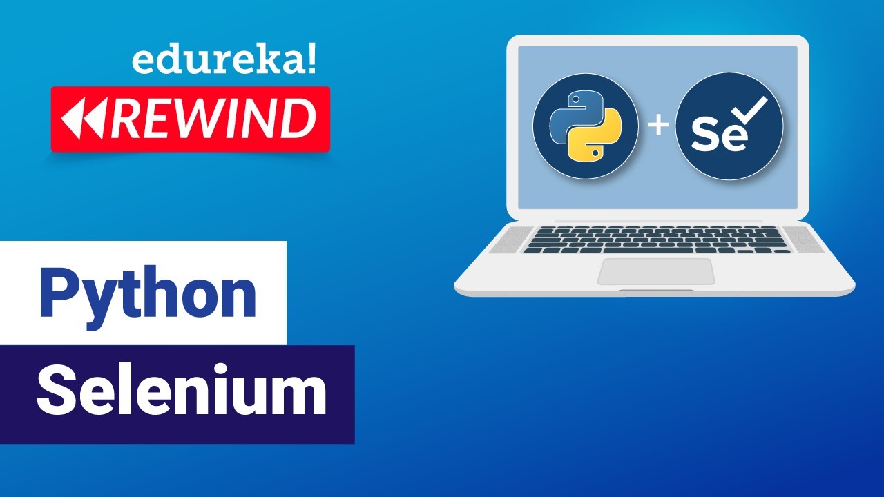 Python Selenium | Python Selenium Webdriver Tutorial  | Python Training | Edureka Rewind - 6