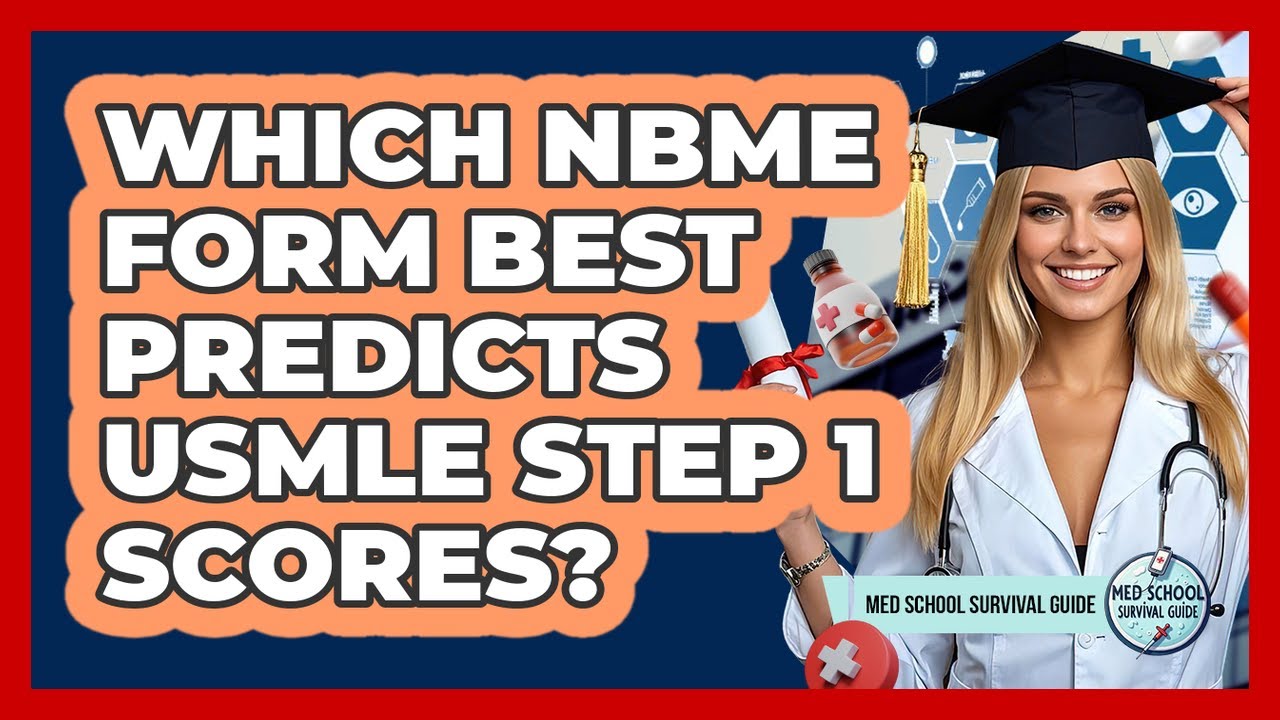 Which NBME Form Best Predicts USMLE Step 1 Scores? - Med School Survival Guide