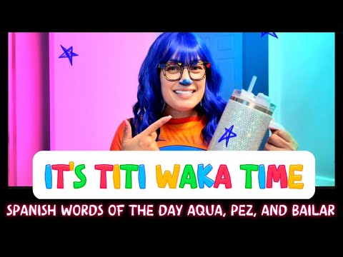 Titi Waka Time Spanish words of the day Aqua, Bailar & Pez