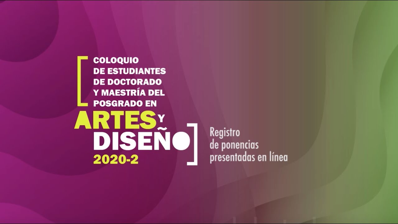 Programa de Posgrado en Artes y Diseño Programa de Posgrado en Artes y Diseño