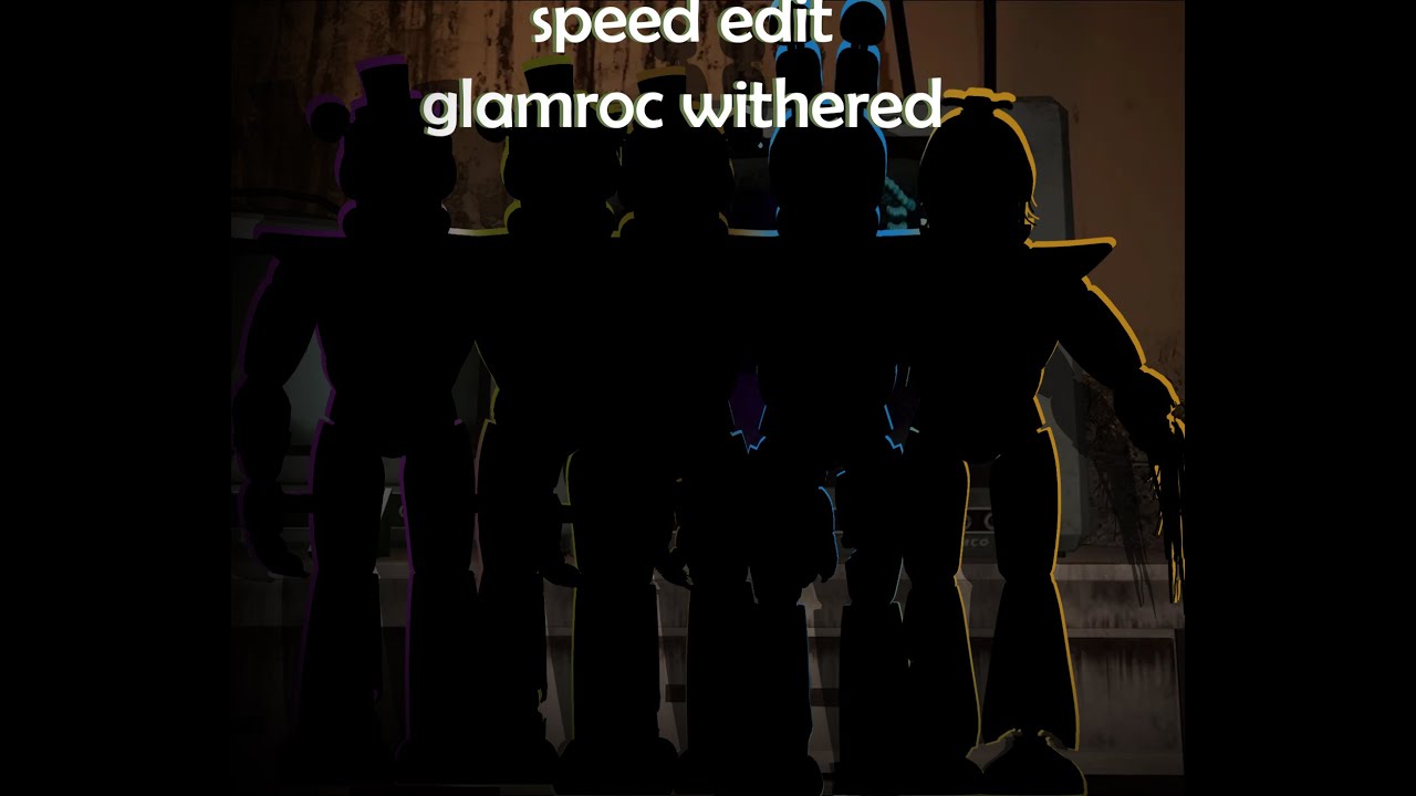 {[FNAF]} speed edit: glamrock withered animatronics!
