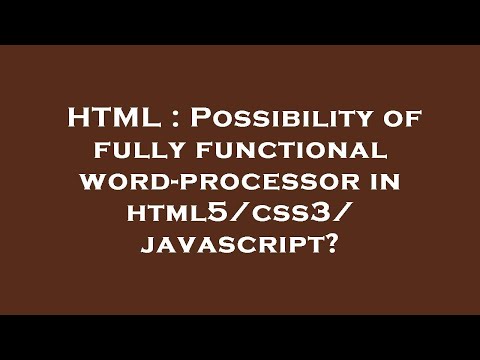 HTML : Possibility of fully functional word-processor in html5/css3/javascript?