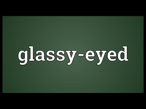 Glassy-eyed Meaning