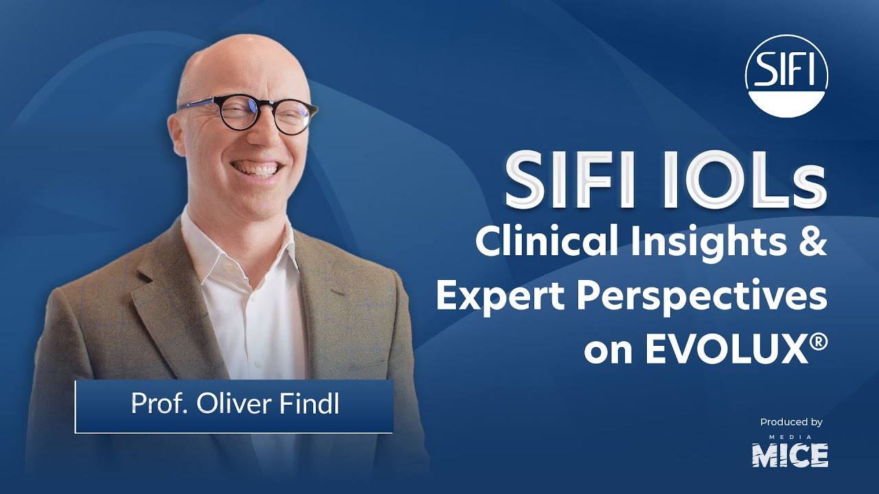 Prof. Oliver Findl on the Clinical and Optical Features of SIFI’s EVOLUX IOLs
