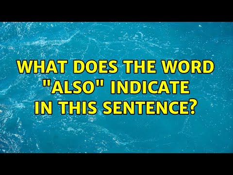 What does the word "also" indicate in this sentence?