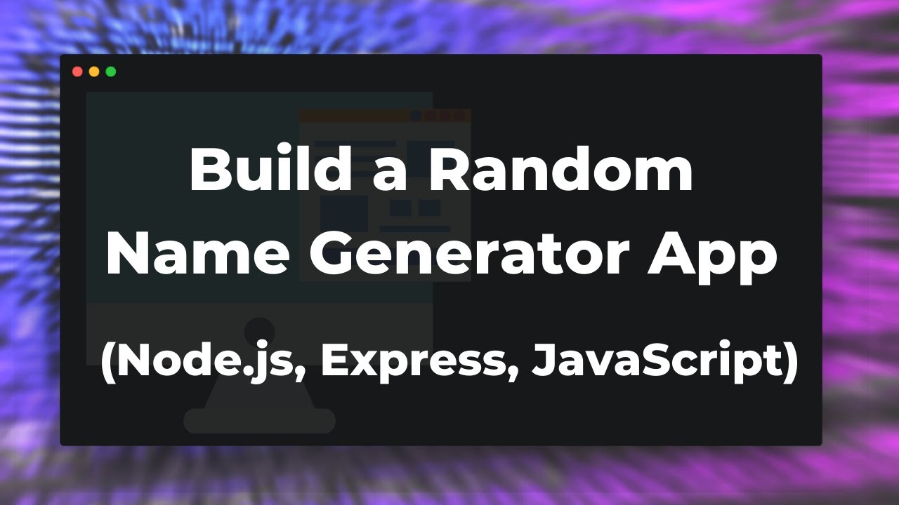 How to build a Random Name Generator App (Node, Express, VanillaJS)