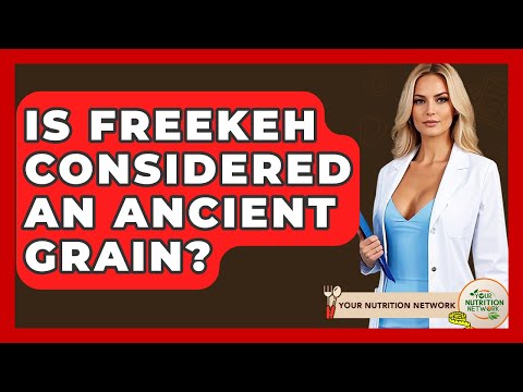 Is Freekeh Considered An Ancient Grain? - Your Nutrition Network