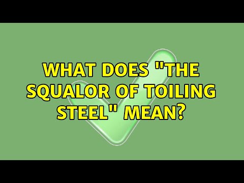 What does "the squalor of toiling steel" mean?