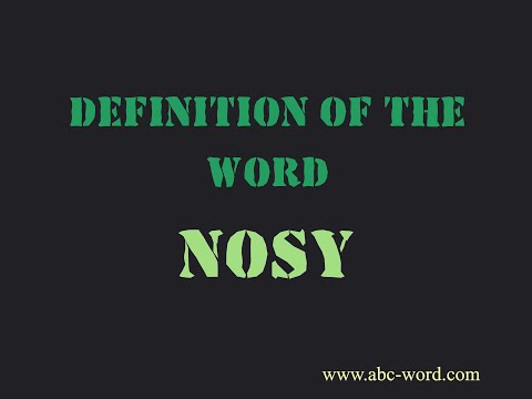 Definition of the word "Nosy"