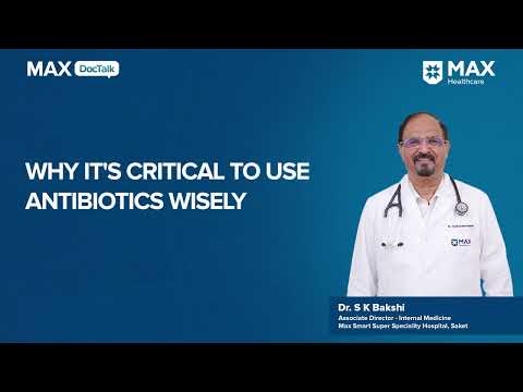 Why It’s Critical to Use Antibiotics Wisely | Dr. S.K. Bakshi | Max Hospital, Saket