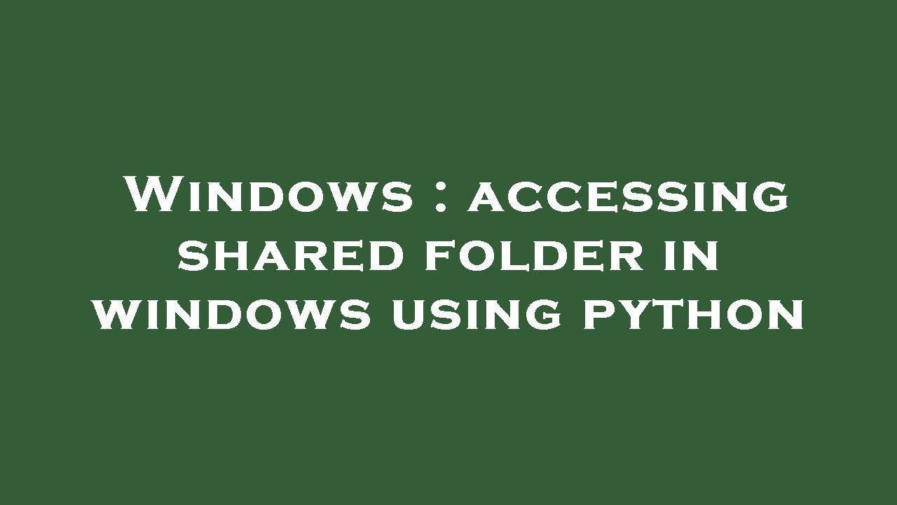 Windows : accessing shared folder in windows using python