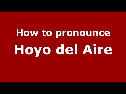 How to pronounce Hoyo del Aire (Colombia/Colombian Spanish) - PronounceNames.com