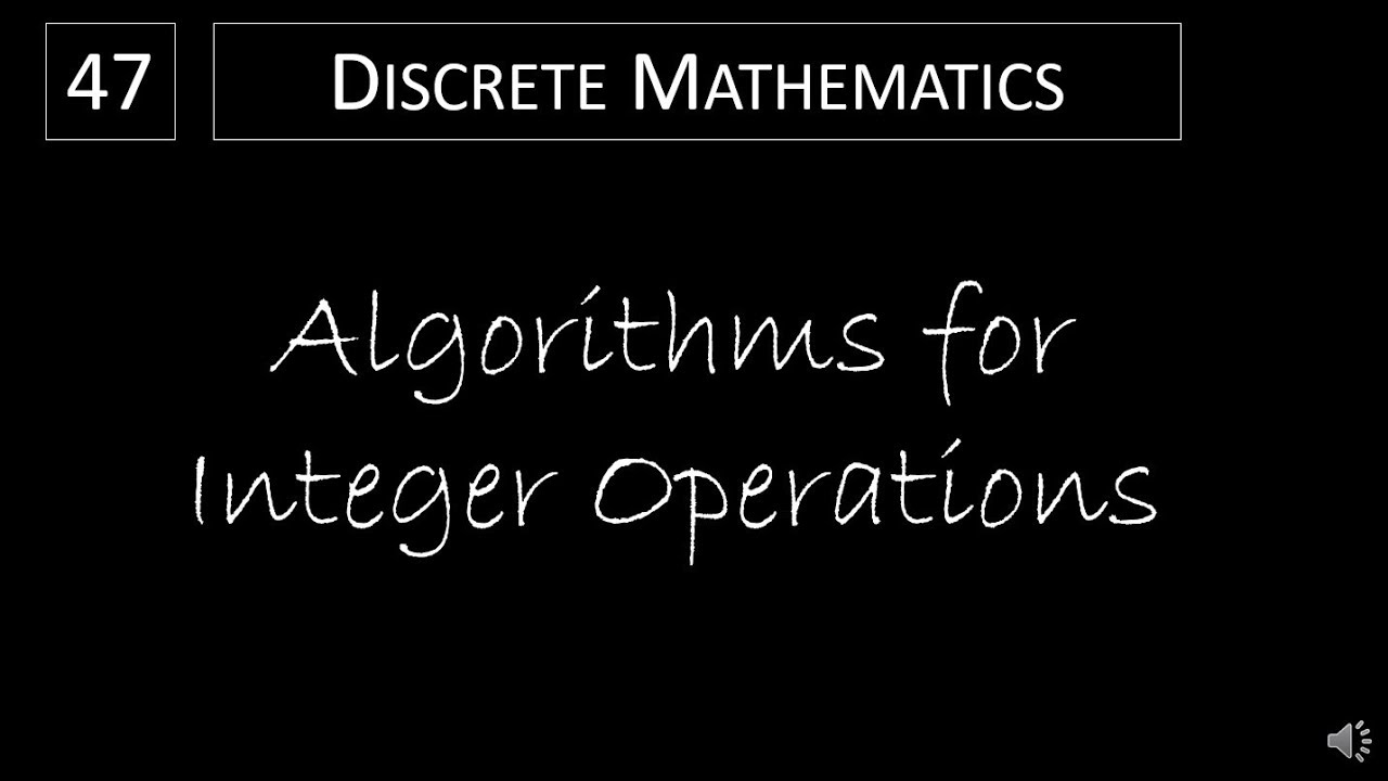 Discrete Math - 4.2.4 Algorithms for Integer Operations