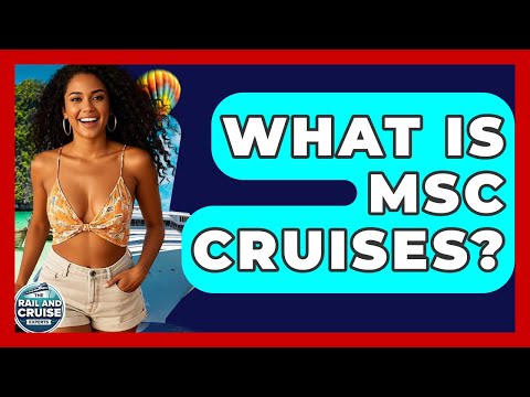 What Is MSC Cruises? - The Rail and Cruise Experts
