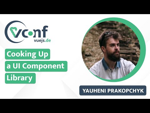 Yauheni Prakopchyk - Cooking Up a UI Component Library for Vue | VueJS.DE Conf 2024