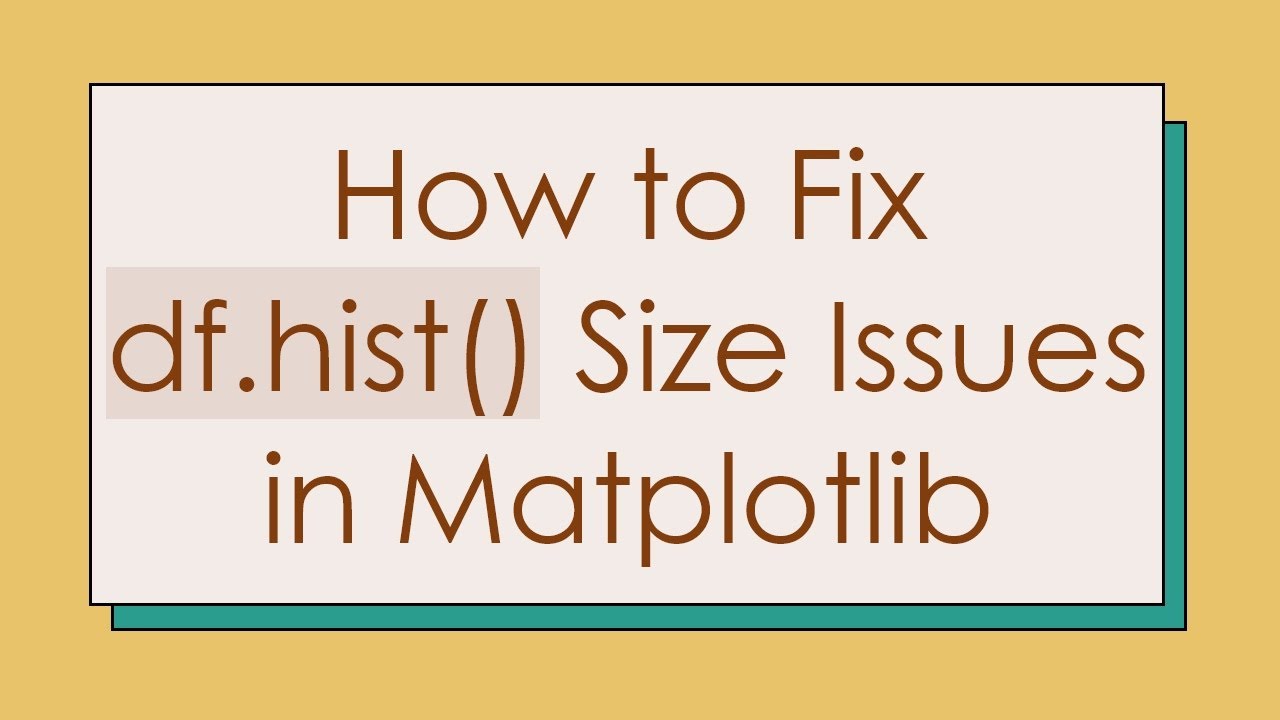 How to Fix df.hist() Size Issues in Matplotlib
